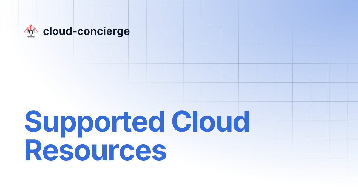 Supported Cloud Resources | cloud-concierge